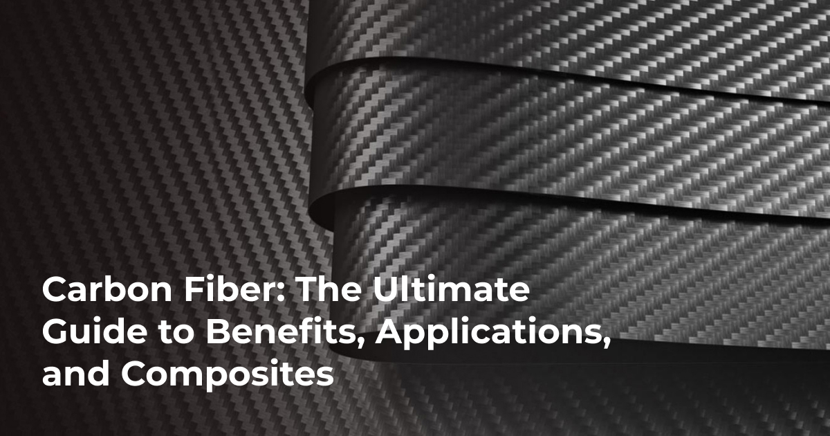 Carbon Fiber: The Ultimate Guide to Benefits, Applications, and ...